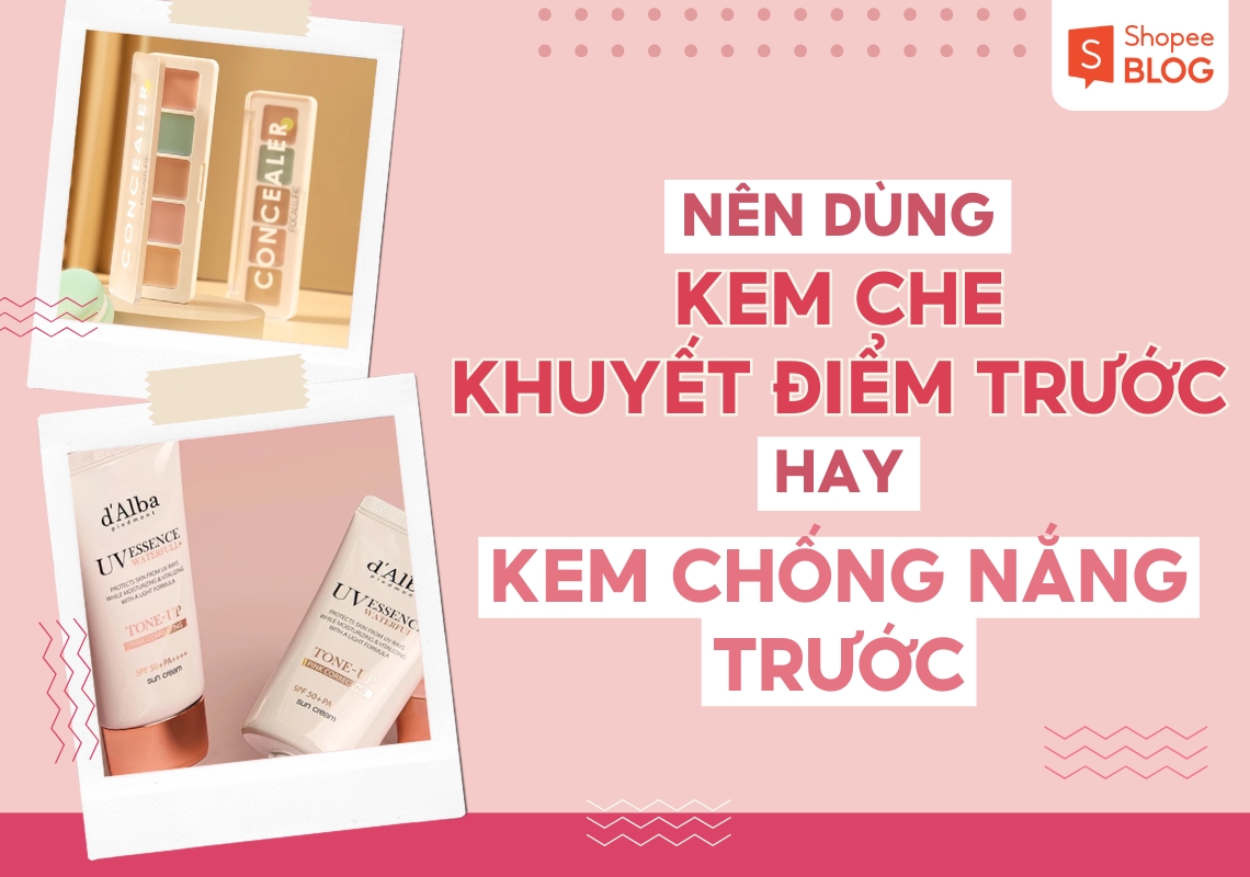 Bôi kem che khuyết điểm trước hay kem chống nắng trước? Quy tắc makeup ...