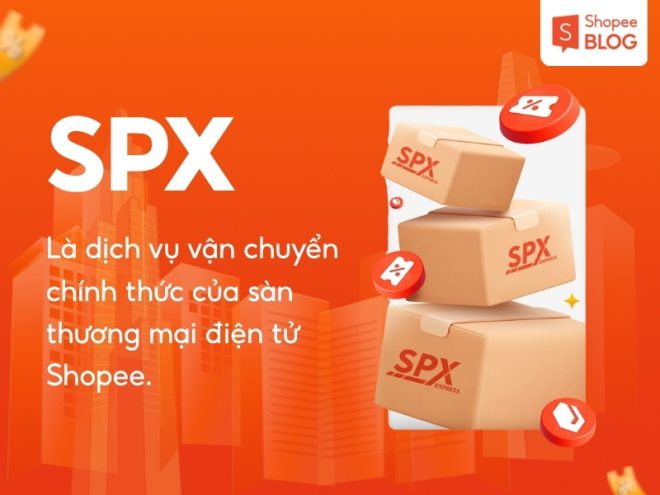 SPX là gì? Cách tra cứu đơn hàng và gửi hàng bằng SPX
